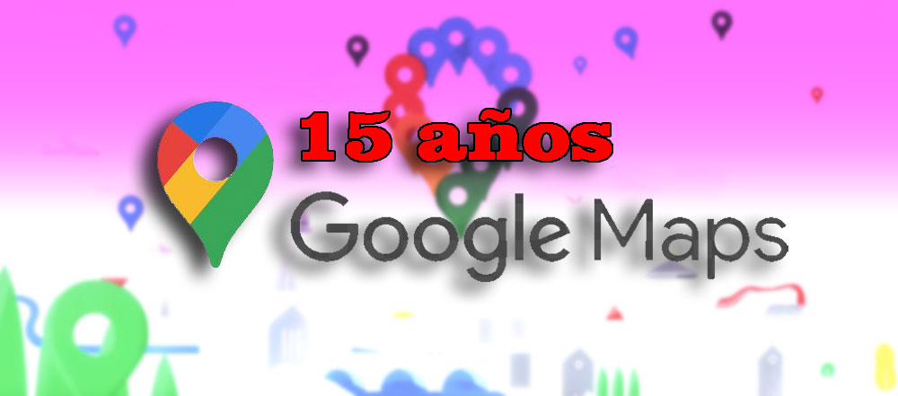 Google Maps cumple 15 años y cambia de aspecto - Cómo ser youtuber